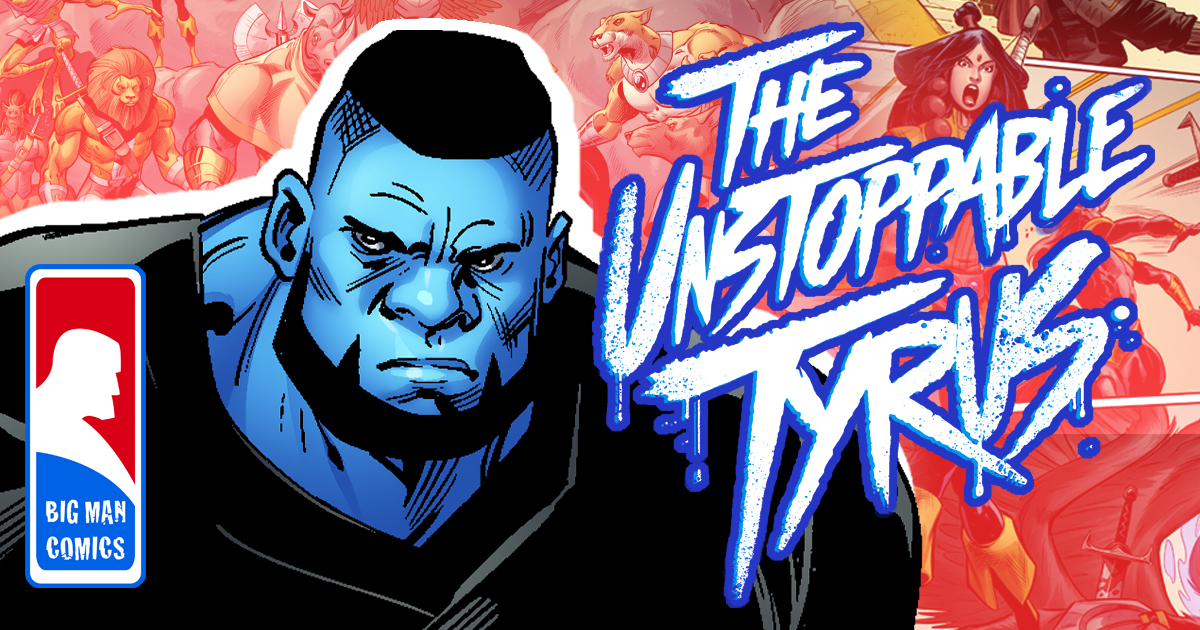 The Unstoppable Tyrus - BIG MAN COMICS